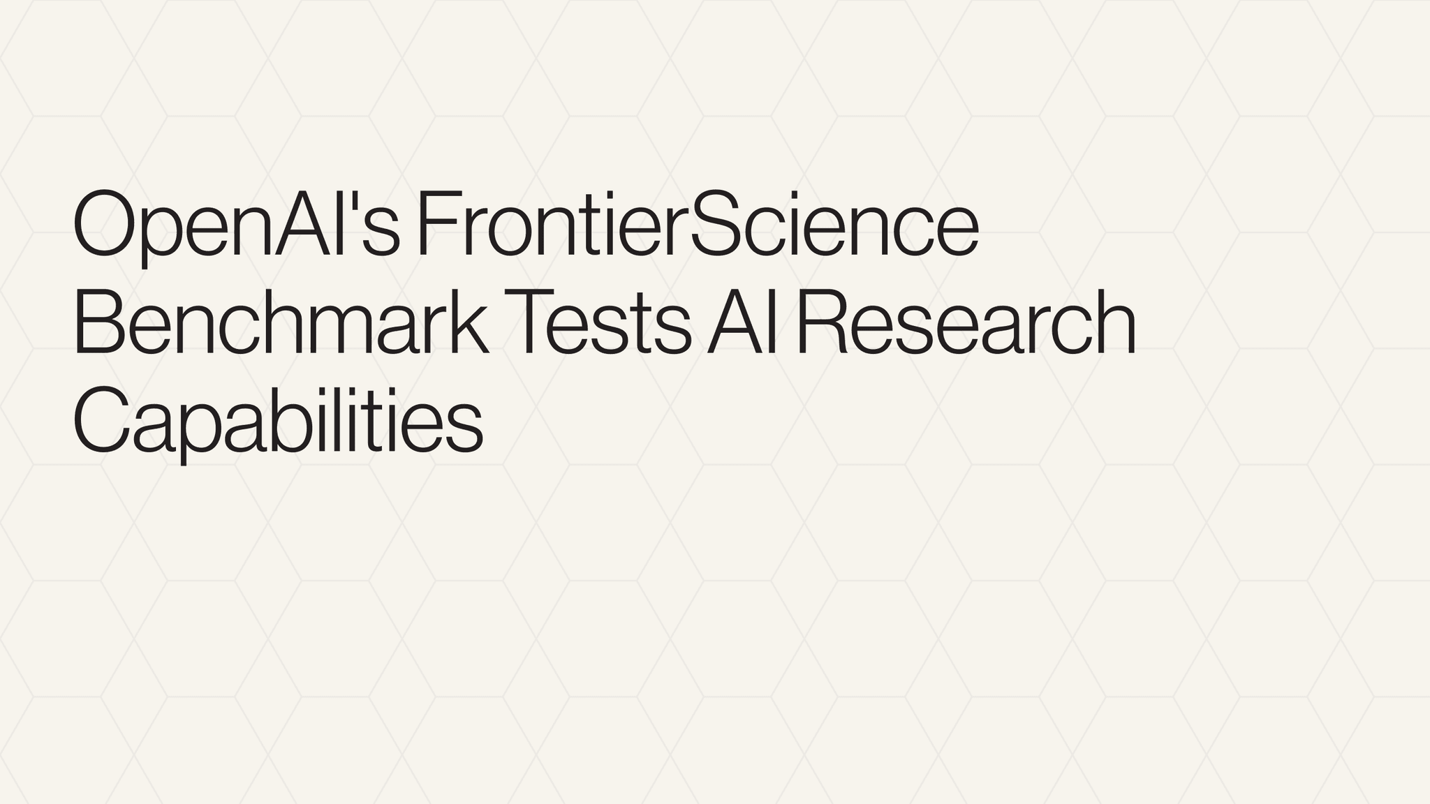 OpenAI's FrontierScience Benchmark Tests AI Research Capabilities